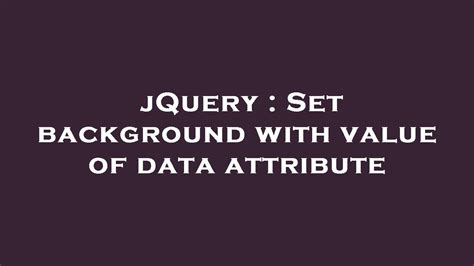 Jquery Set Background With Value Of Data Attribute Youtube