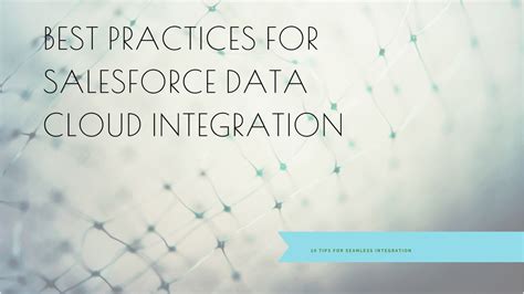 10 Best Practices For Seamless Salesforce Data Cloud Integration