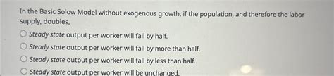 Solved In The Basic Solow Model Without Exogenous Growth If