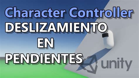 Tutorial Character Controller Unity Deslizamiento