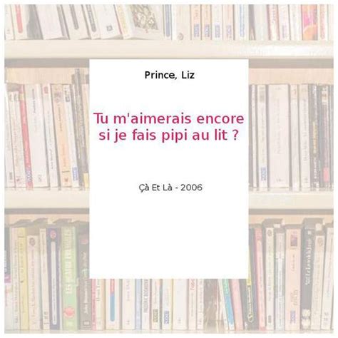 Tu Maimerais Encore Si Je Fais Pipi Au Lit Prince Liz Label Emmaüs