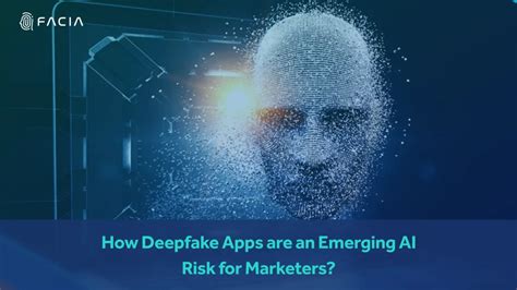 How Deepfake Apps Are An Emerging Ai Risk For Marketers