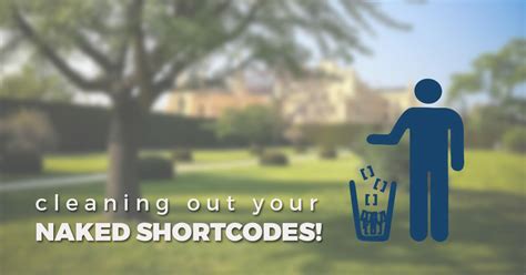 Cleaning Out Your Naked Shortcodes Matt Cromwell