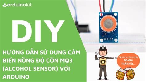 Hướng Dẫn Sử Dụng Cảm Biến Nồng độ Cồn Mq3 Alcohol Sensor Với Arduino