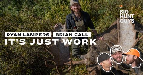 Its Just Work — Moose Hunt Recap W Ryan Lampers And Brian Call Ep 116
