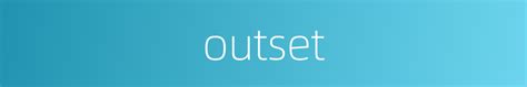 Outset的近义词outset的反义词outset的同义词 相似词查询