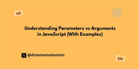 Understanding Parameters Vs Arguments In Javascript With Examples Dev Community