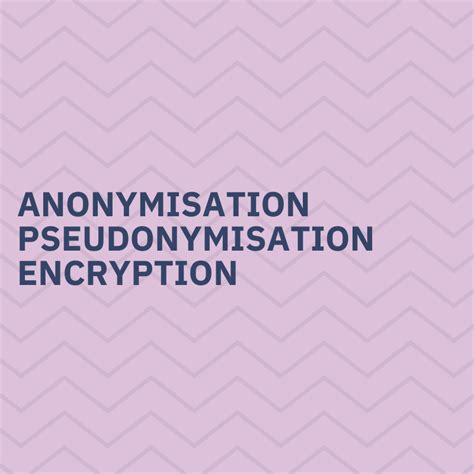Anonymisation Pseudonymisation Encryption For Your Business
