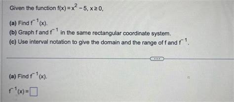 Solved Given The Function F X X25 X0 A Find F1 X B Chegg Com