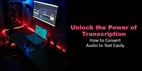 Unlock The Power Of Transcription How To Convert Audio To Text Easily