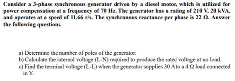 solved consider a 3 phase synchronous generator driven by a