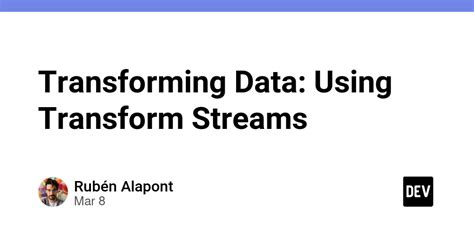 Transforming Data Using Transform Streams Dev Community