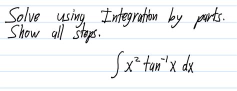 solved solve using integration by parts show all steps