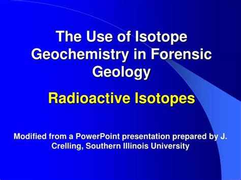 PPT The Use Of Isotope Geochemistry In Forensic Geology Radioactive Isotopes PowerPoint
