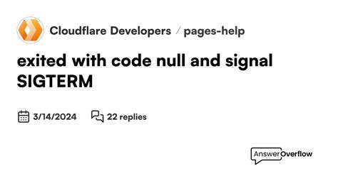 Exited With Code Null And Signal Sigterm Cloudflare Developers