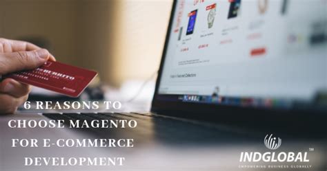 6 Reasons To Choose Magento For E Commerce Development