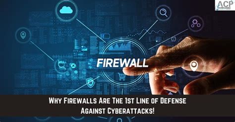 Why Firewalls Are The 1st Line Of Defense Against Cyberattacks Acp Technologies