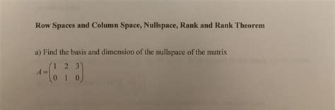 Solved Row Spaces And Column Space Nullspace Rank And Rank Chegg