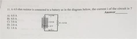 Solved 11 A 4 0 Ohm Resistor Is Connected To A Battery As Chegg Com