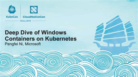 Deep Dive Of Windows Containers On Kubernetes Pengfei Ni Microsoft