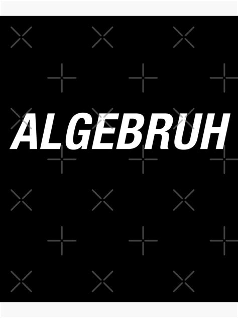 Funny Nerd Algebra Pun Algebruh Meme Math Joke Geeky Mathematics
