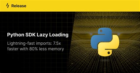 Python Sdk Lazy Loading 75x Faster Initialization 80 Less Memory Use Speakeasy