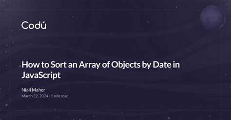 How To Sort An Array Of Objects By Date In Javascript By Niall Maher