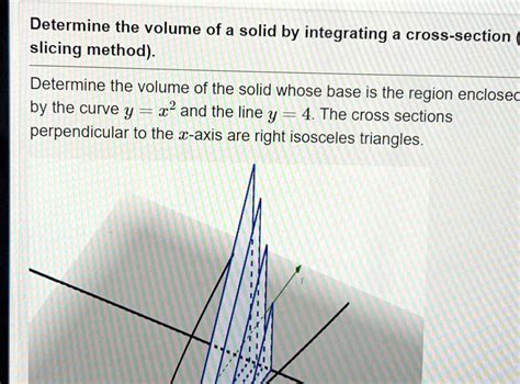 solved determine the volume of a solid by integrating a cross section