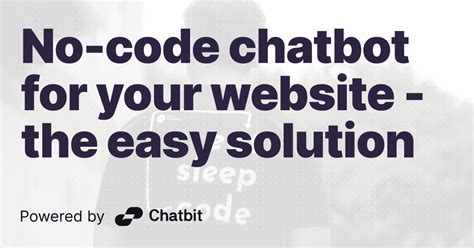 No Code Chatbot For Your Website The Easy Solution Chatbit Blog