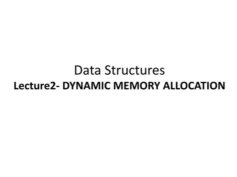 Ppt Data Structures Lecture2 Dynamic Memory Allocation Powerpoint Presentation Id4000861