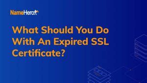 What Should You Do With An Expired SSL Certificate