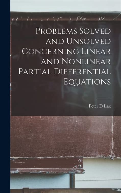 Problems Solved And Unsolved Concerning Linear And Nonlinear Partial