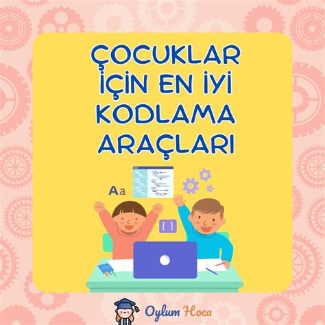 Çocuklar İçin En İyi 10 Kodlama Aracı Oylum Hoca