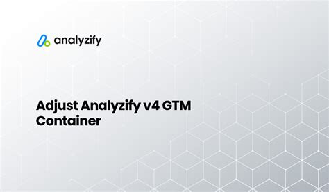 Customize And Import Analyzify V4 Tags Into Gtm