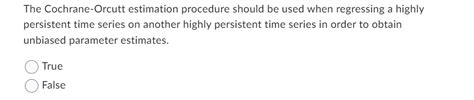 Solved The Cochrane Orcutt Estimation Procedure Should Be
