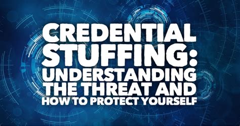Credential Stuffing Understanding The Threat And How To Protect Yourself