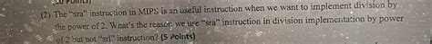 Solved 2 The Sra Instruction In Mips Is An Useful