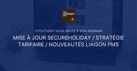 MISE À JOUR SECUREHOLIDAY STRATÉGIE TARIFAIRE NOUVEAUTÉS LIAISON PMS CTOUTVERT