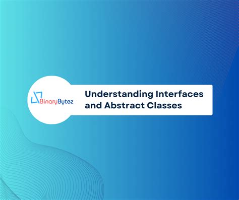 Understanding Interfaces And Abstract Classes Binarybytez Continuous Learning And Growth