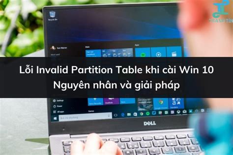 Sửa Lỗi Invalid Partition Table Khi Cài Win 10 Nhanh Gọn