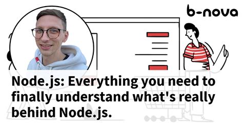 Everything You Need To Finally Understand What S Really Behind Node Js B Nova
