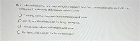 solved 25 if you know the material for a component where