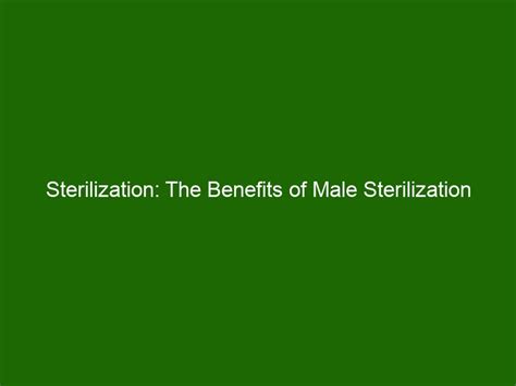 Sterilization The Benefits Of Male Sterilization For Couples Health And Beauty