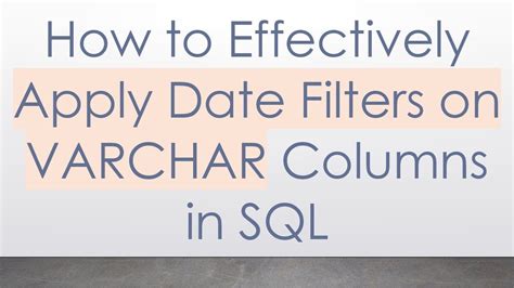 How To Effectively Apply Date Filters On Varchar Columns In Sql Youtube