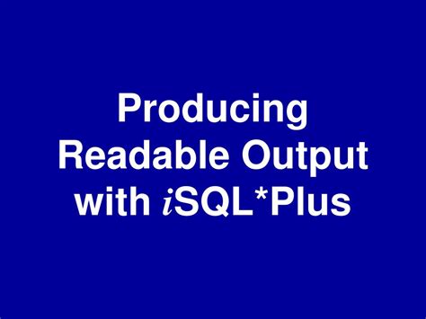 Ppt Producing Readable Output With I Sqlplus Powerpoint Presentation