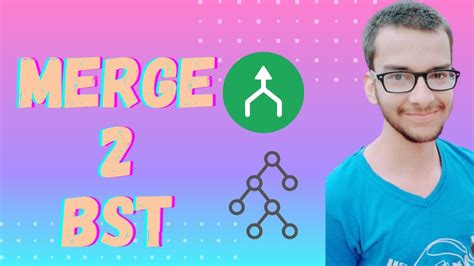 3 e merge 2 bst binary search tree youtube
