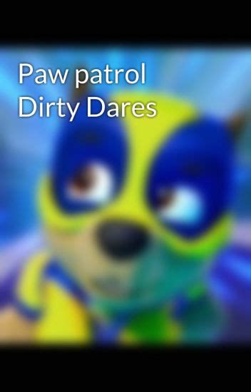 Paw Patrol Dirty Dares Chaseskyepup Wattpad