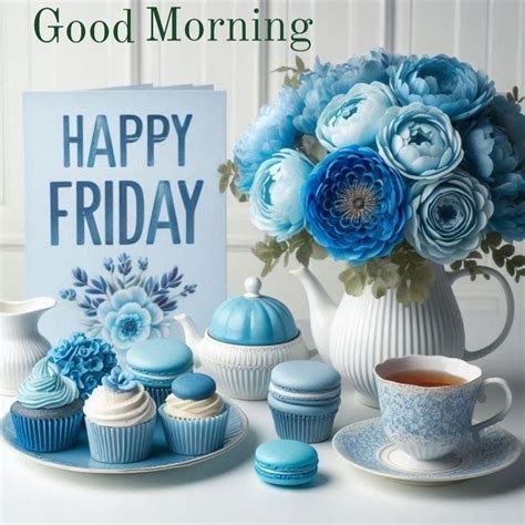 Happy Friday With Blue Flowers Happy Friday Tea Happy Friday Cake