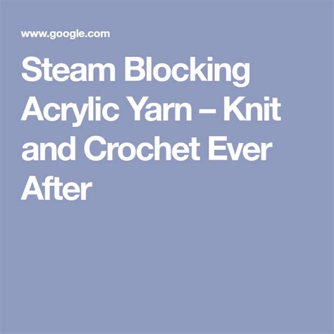 steam blocking acrylic yarn ~ knit and crochet ever after acrylic