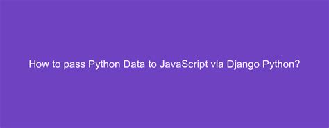 How To Pass Python Data To Javascript Via Django Python